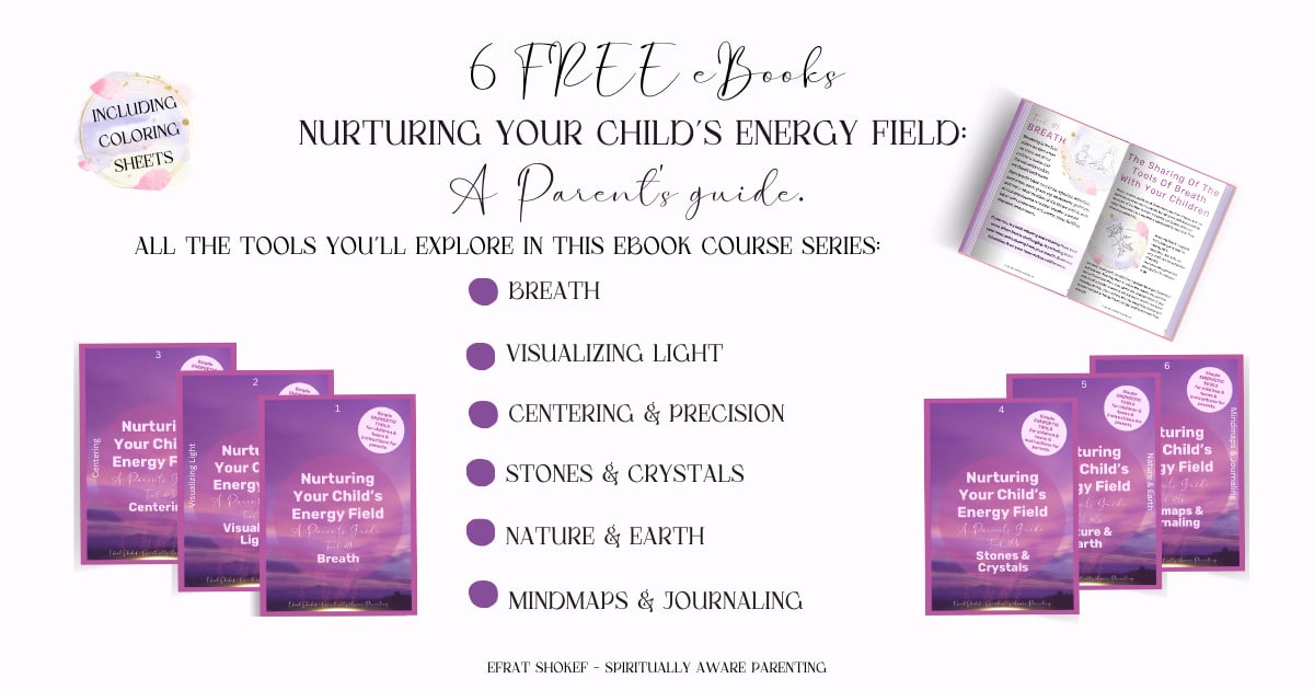 Nurturing your child’s energy field: A Parent’s guide - Six free eBooks ...