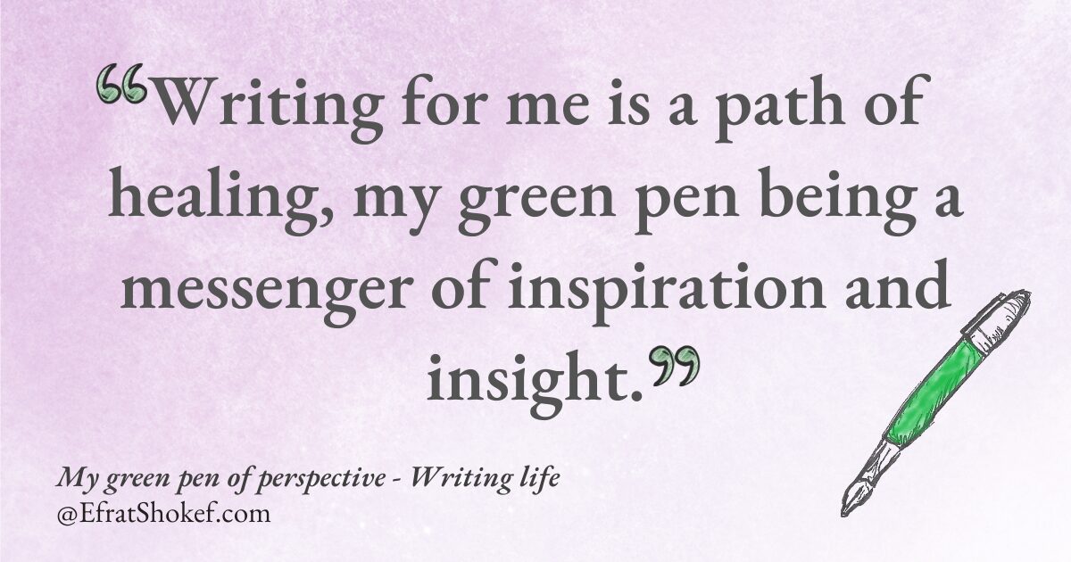 My green pen of perspective - Writing life - Efrat Shokef