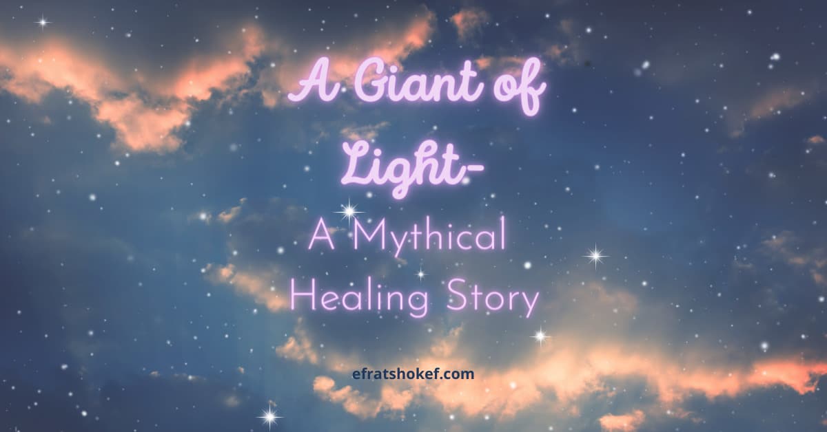A Giant of Light - A mythical Healing Story - Efrat Shokef