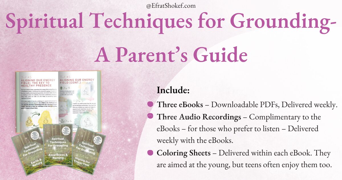 FREE - Spiritual Techniques for Grounding – A Parent’s Guide - Efrat Shokef