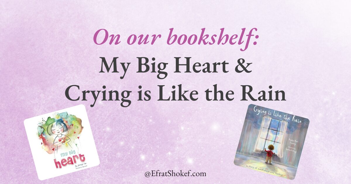 On our bookshelf: My Big Heart & Crying is Like the Rain - Efrat Shokef
